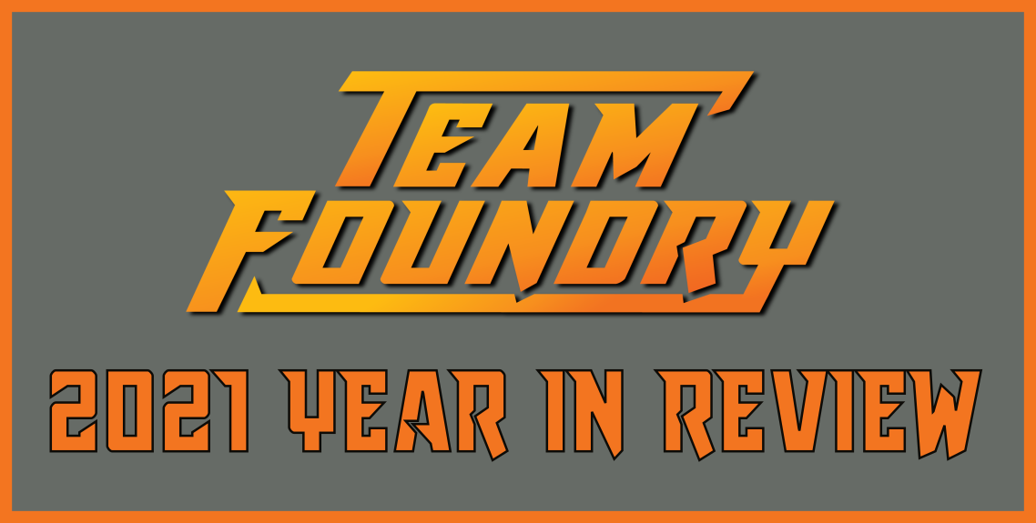Team Foundry - 2021 - Year in Review – FaB Foundry